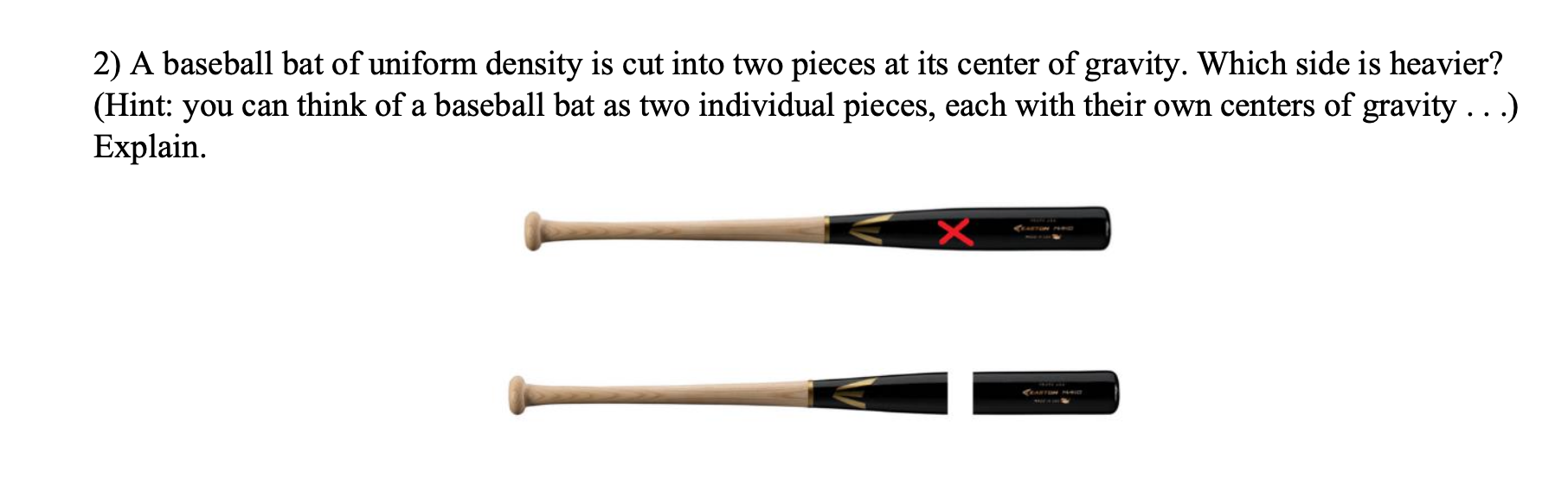 Solved 2) A baseball bat of uniform density is cut into two | Chegg.com