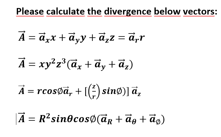 Solved Please calculate the divergence below vectors: À = | Chegg.com