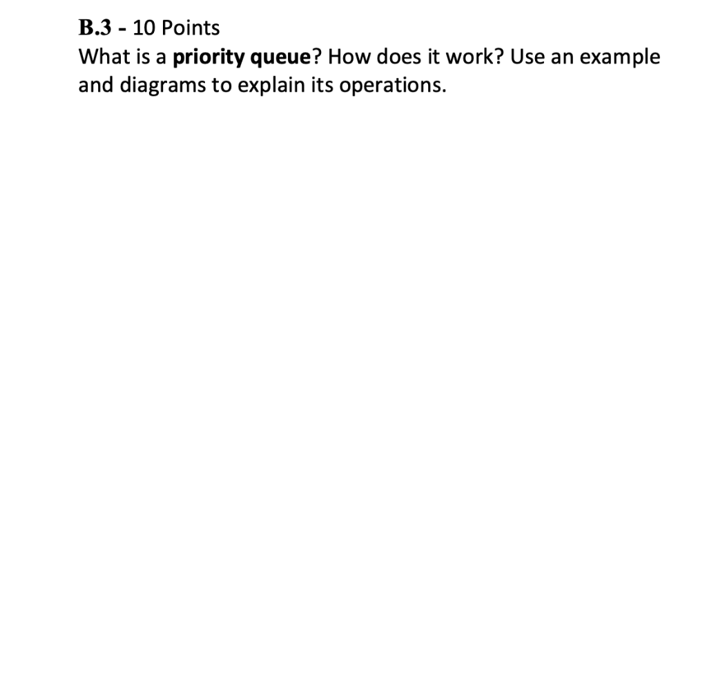 B.3 - 10 Points What is a priority queue? How does it | Chegg.com