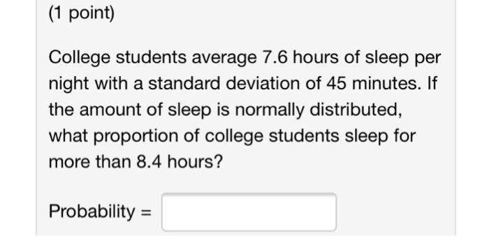 Solved (1 point) College students average 7.6 hours of sleep | Chegg.com