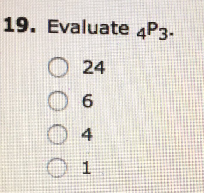 Solved 19. Evaluate 4P3. O 24 | Chegg.com