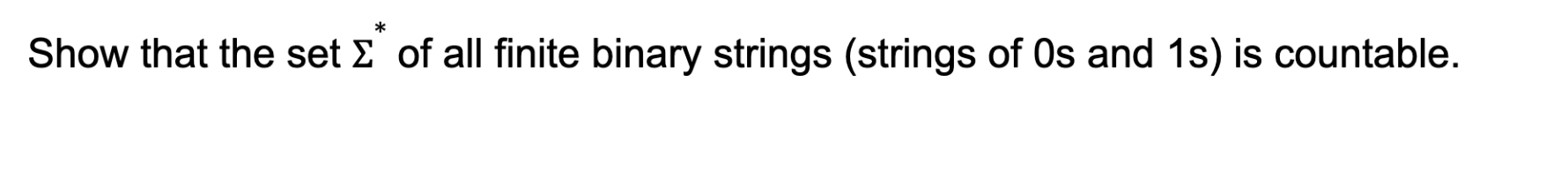 Solved Show that the set Σ∗ of all finite binary strings | Chegg.com