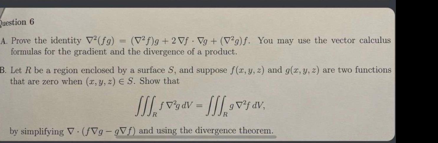 Solved A. Prove the identity ∇2(fg)=(∇2f)g+2∇f⋅∇g+(∇2g)f. | Chegg.com