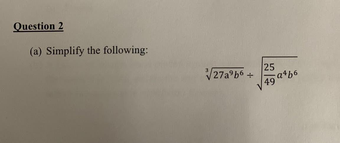 Solved Question 2 (a) Simplify the following: 25 27a9b6- • | Chegg.com