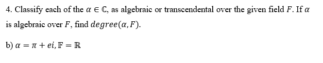 Solved 4. Classify each of the α∈C, as algebraic or | Chegg.com