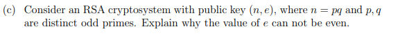 Solved (c) Consider an RSA cryptosystem with public key | Chegg.com