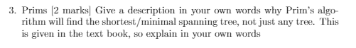 Solved 3. Prims [2 marks] Give a description in your own | Chegg.com