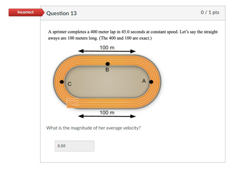 Solved Incorrect Question 13 0 / 1 pts A sprinter completes | Chegg.com