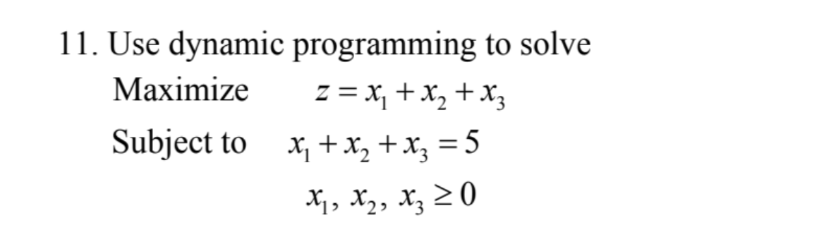 Solved 11 Use Dynamic Programming To Solve Maximize 