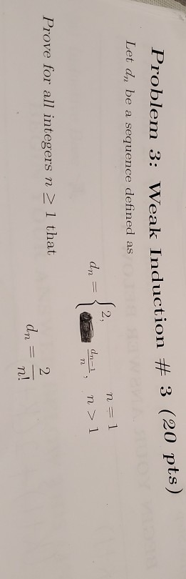 Solved Problem 3: Weak Induction # 3 (20 pts) Let dn be a | Chegg.com
