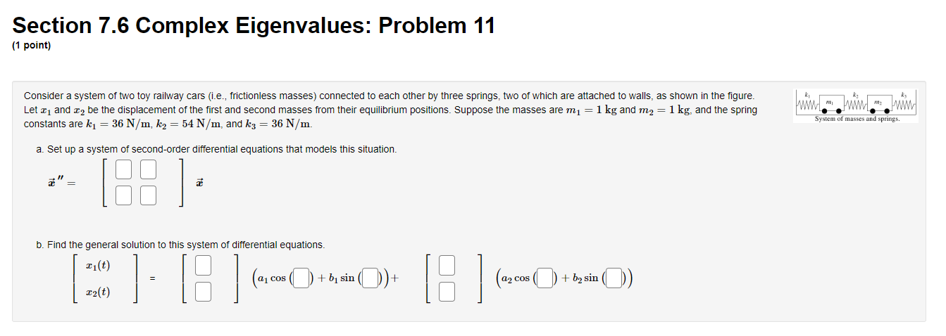 Solved Section 7.6 Complex Eigenvalues: Problem 11 (1 point) | Chegg.com