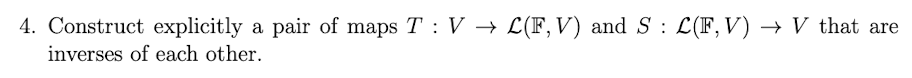 Solved 4. Construct explicitly a pair of maps T:V→L(F,V) and | Chegg.com