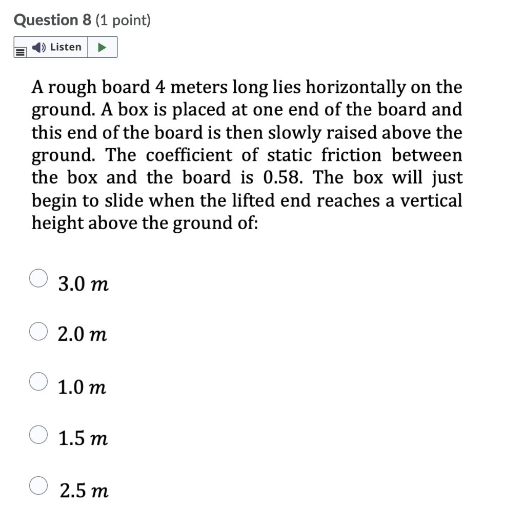 Solved Question 8 (1 point) » Listen A rough board 4 meters | Chegg.com
