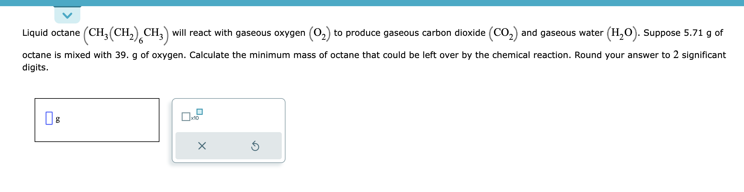 Solved Liquid octane will react with gaseous oxygen to | Chegg.com