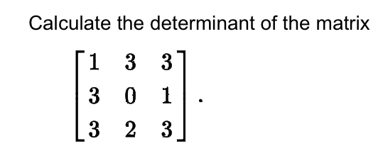 Solved Calculate the determinant of the matrix[133301323]. | Chegg.com