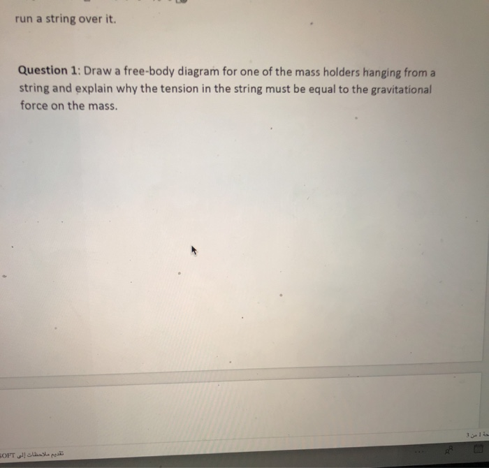 Solved run a string over it. Question 1: Draw a free-body | Chegg.com