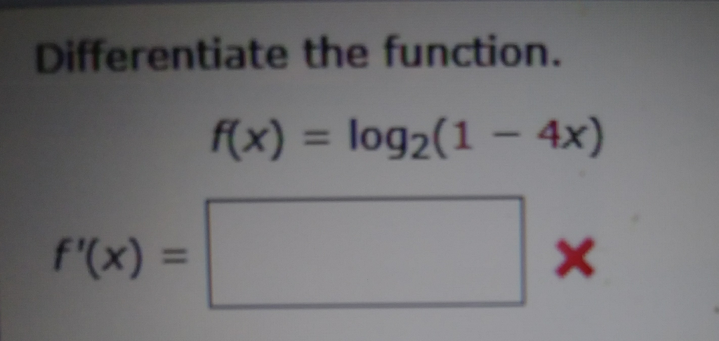 Solved Differentiate the function. f(x) = log2(1 - 4x) f'(x) | Chegg.com