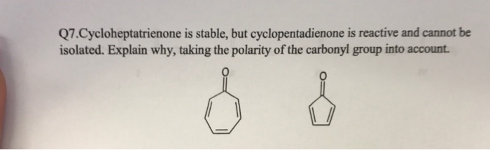 Solved Cycloheptatrienone is stable, but cyclopentadienone | Chegg.com