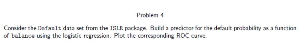 Solved Problem 4 Consider the Default data set from the ISLR | Chegg.com