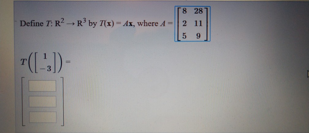 Solved Linear Algebra: Define T: R2------>R3 by T(x) = Ax, | Chegg.com