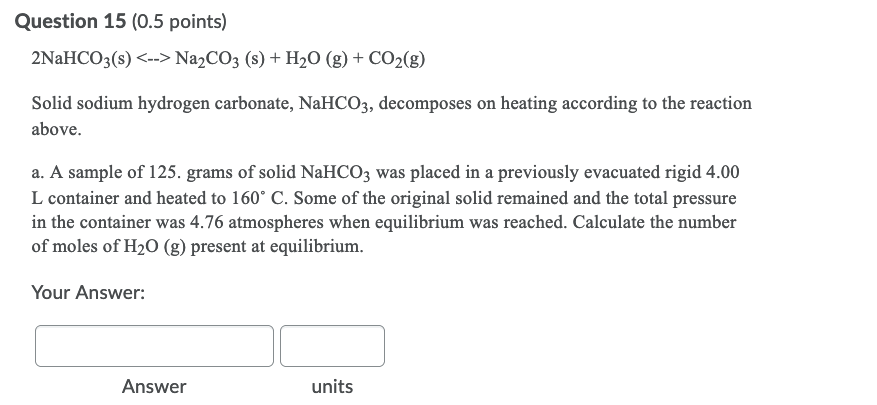 Solved Question 15 (0.5 points) 2NaHCO3(s) Na2CO3 (s) + | Chegg.com