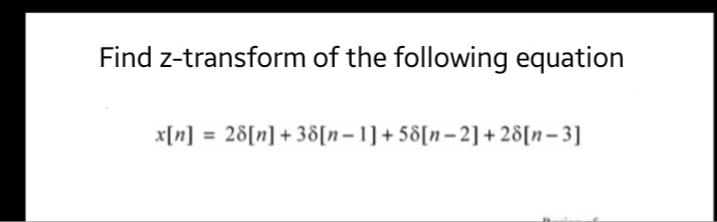 Solved Find z-transform of the following equation x[n] = | Chegg.com