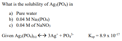 Solved What is the solubility of Ag3(PO4) in a) Pure water | Chegg.com
