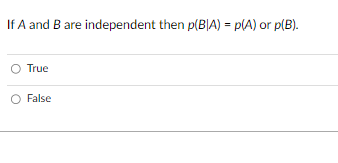 Solved If A and B are independent then p(B∣A)=p(A) or p(B). | Chegg.com