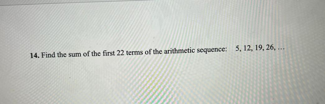Solved 14. Find the sum of the first 22 terms of the | Chegg.com