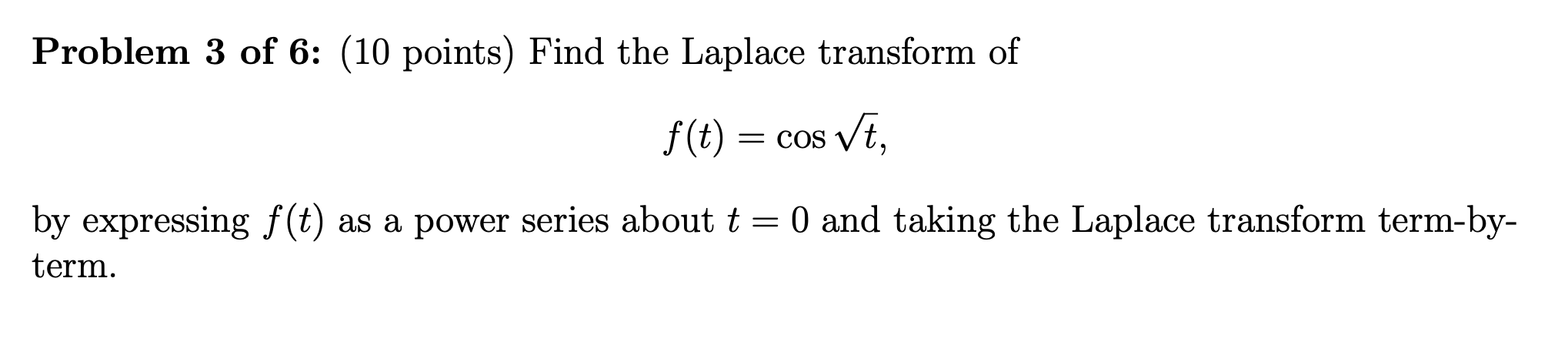 Solved Find the Laplace transform of f(t) = cos (root t), by | Chegg.com