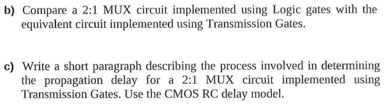 [Solved]: b) Compare a 2:1 MUX circuit implemented using L