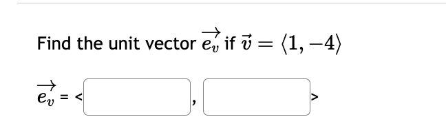 Solved Find the unit vector vec(ev) ﻿if | Chegg.com