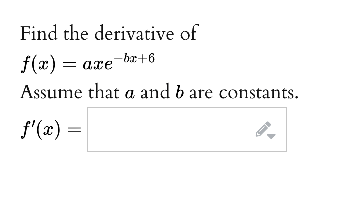 Solved Find the derivative of f(x)=axe−bx+6 Assume that a | Chegg.com