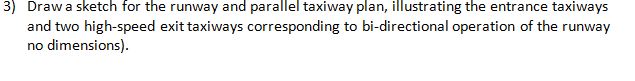 Solved Draw a sketch for the runway and parallel taxiway | Chegg.com