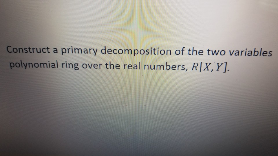 Solved Construct a primary decomposition of the two | Chegg.com