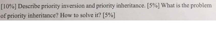 [ 1 0%) Describe priority inversion and priority | Chegg.com