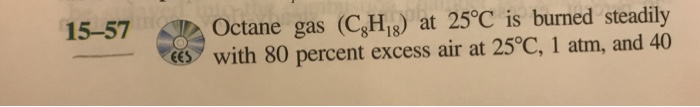 Solved Octane gas (CHi) at 25°C is burned steadily with 80 | Chegg.com