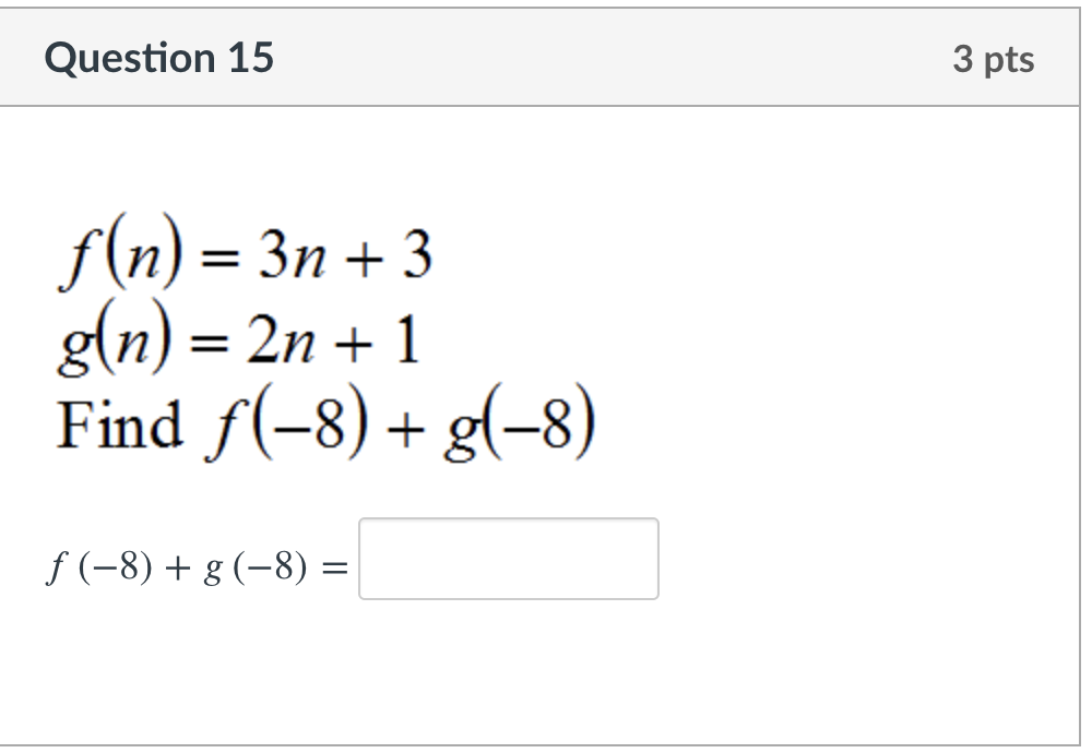 Solved Question 14 3 pts g(n)=n+4 f(n) = 3n +4 Find g(-4) + | Chegg.com