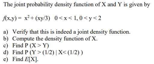 Solved The joint probability density function of X and Y is | Chegg.com