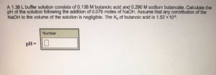 Solved A 1.38 L buffer solution consists of 0.138 M butanoic | Chegg.com