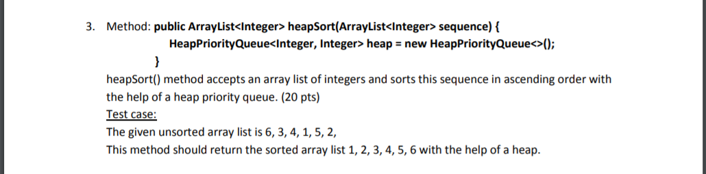 Solved 3. Method: public ArrayList heapSort(ArrayList heap = | Chegg.com