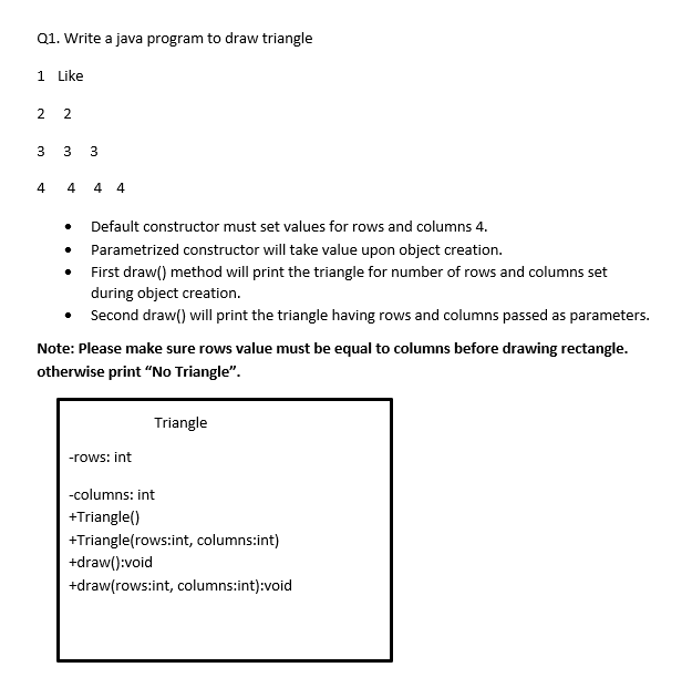 Solved Q1. Write a java program to draw triangle 1 Like 2 2 | Chegg.com