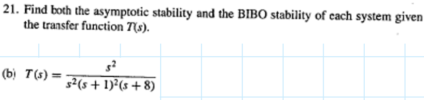 Solved 21. Find both the asymptotic stability and the BIBO | Chegg.com