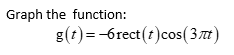 Solved Graph the function: g(t)=−6rect(t)cos(3πt) | Chegg.com