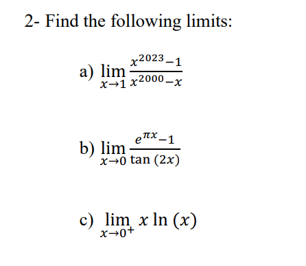 Solved 2- Find the following limits: a) limx→1x2000−xx2023−1 | Chegg.com