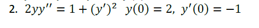 Solved 2. 2yy' = 1 + (y')2 y(0) = 2, y'(0) = -1 | Chegg.com