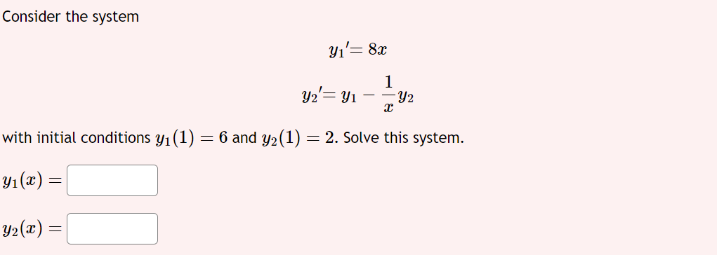 Solved Consider the system y1′=8xy2′=y1−x1y2 with initial | Chegg.com