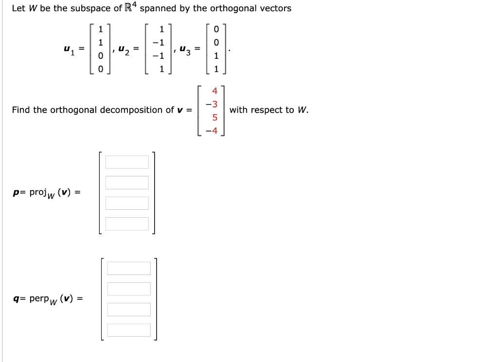 Solved Let W be the subspace of R4 spanned by the orthogonal | Chegg.com