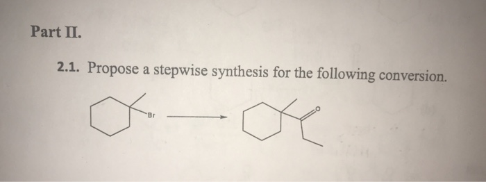 Solved Part II. 2.1. Propose a stepwise synthesis for the | Chegg.com