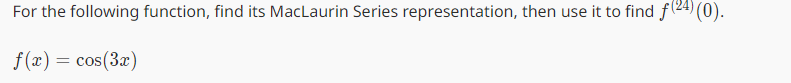 Solved For the following function, find its MacLaurin Series | Chegg.com